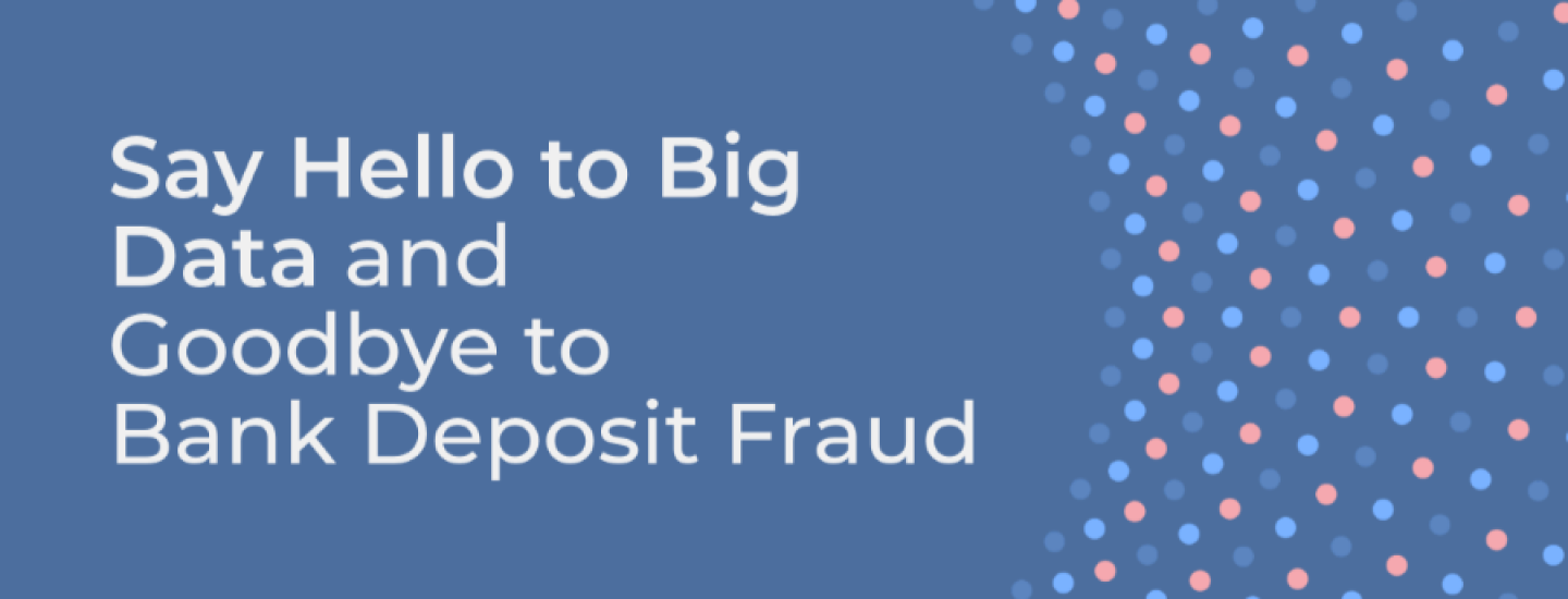 Hello Big Data Goodbye Bank Deposit Fraud | Early Warning